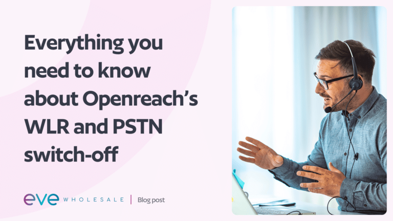 eve Wholesale | Cheat sheet | WLR and PSTN switch-off | updated May 2024
