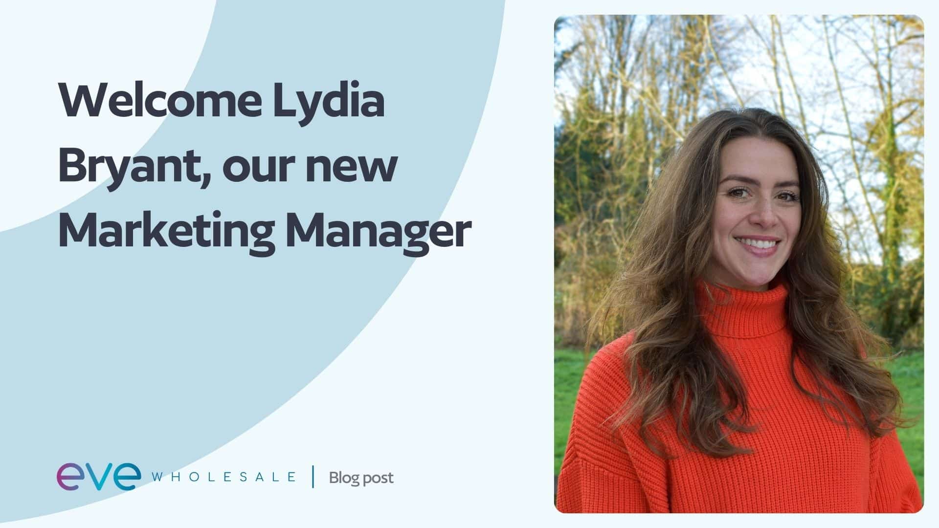 welcome Lydia Bryant, our new marketing manager - eve Wholesale