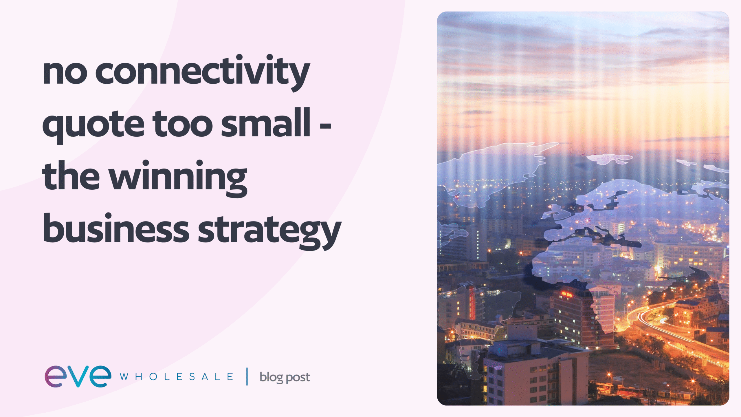 no connectivity quote too small - eve Wholesale